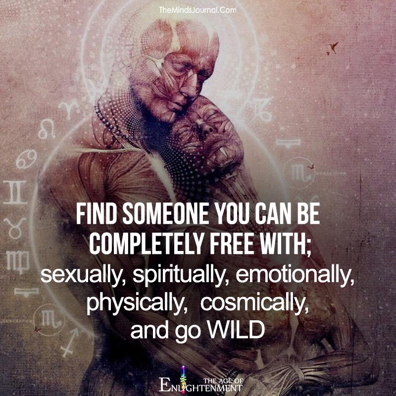 Find Someone You Can Be Completely Free With