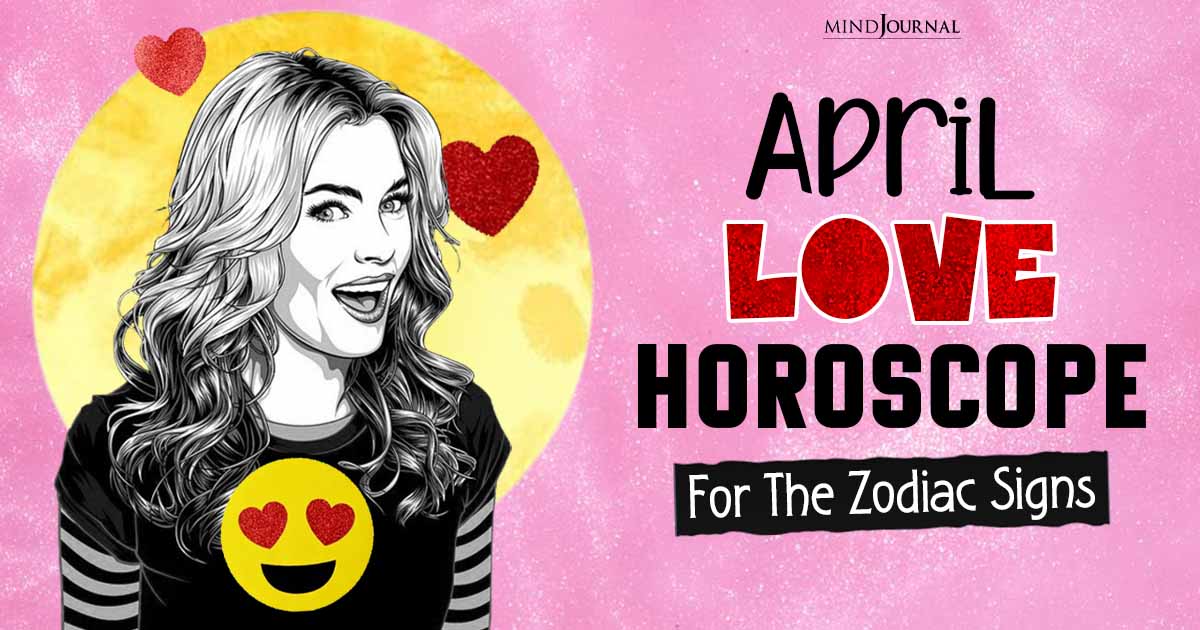 April Love Monthly Horoscope For 12 Zodiac Signs Revealed