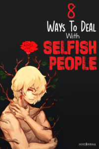 How To Deal With Selfish People: 8 Ways To Handle Self-Centeredness