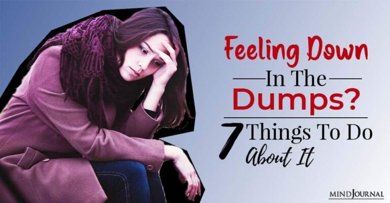 Feeling Down In The Dumps? 7 Things To Do About It