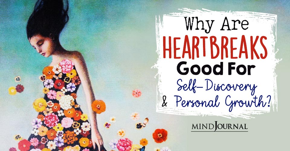Why Heart Breaks Are Necessary? Self Discovery After A Breakup