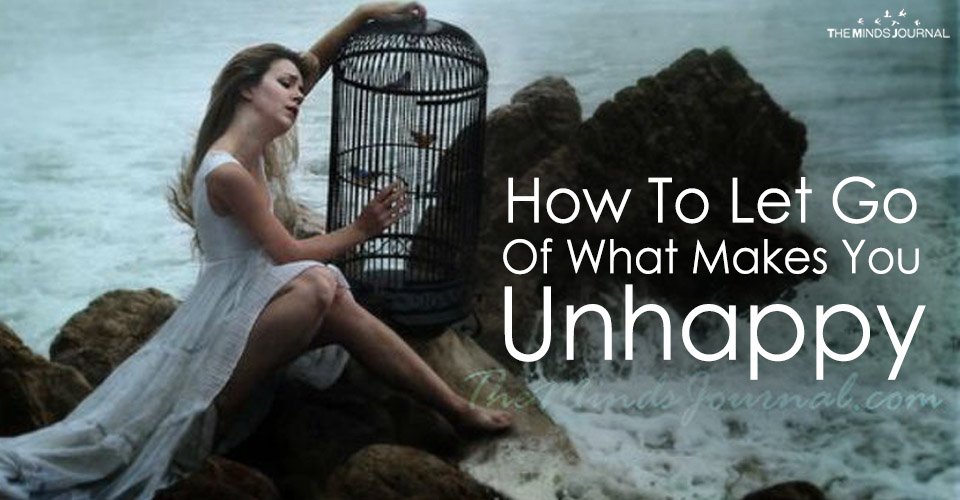 How To Let Go Of What Makes You Unhappy
