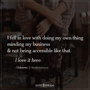 I Fell In Love With Doing My Own Thing - Being Me - The Minds Journal
