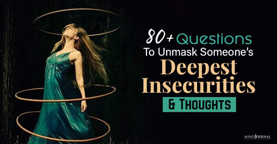 80+ Questions That Can Unmask Someone's Deepest Insecurities And Thoughts