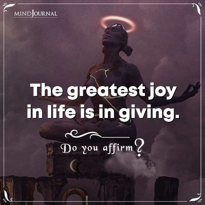 The Greatest Joy In Life Is In Giving