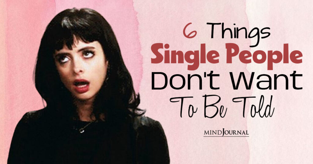 6 Things Single People Are Tired Of Hearing: Enough Already