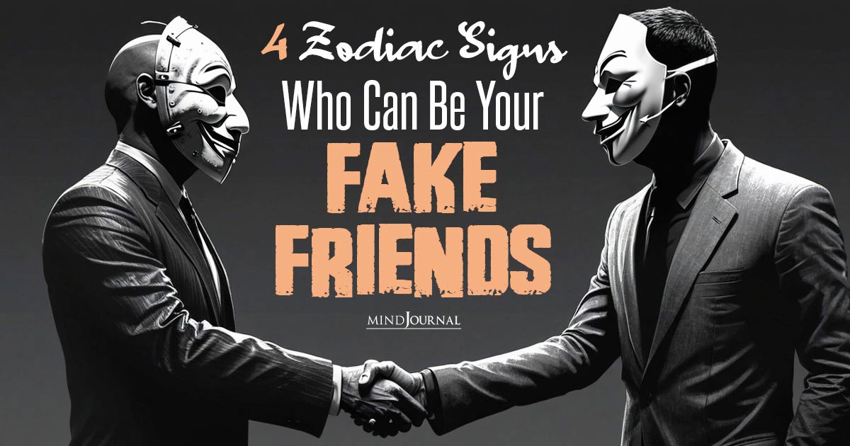 4 Zodiac Signs That Are Fake Friends: Learn About Them Now