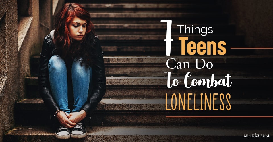 Why Are Teens So Lonely And 7 Things They Can Do To Combat Loneliness